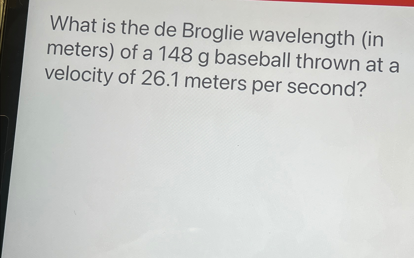 Solved What is the de Broglie wavelength (in meters) ﻿of a | Chegg.com