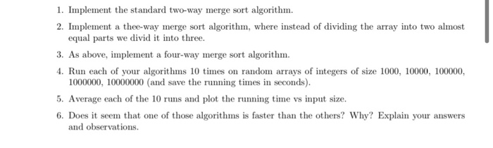Solved 1. Implement the standard two-way merge sort | Chegg.com