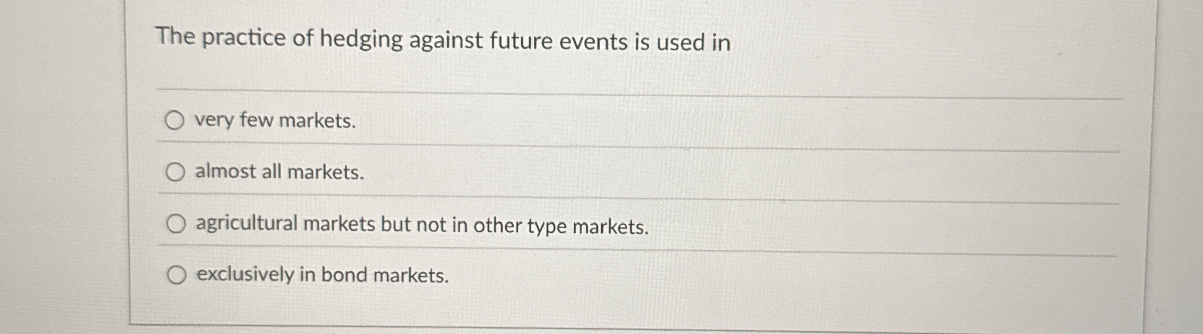 Solved The practice of hedging against future events is used | Chegg.com