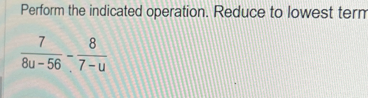 Solved Perform the indicated operation. Reduce to lowest | Chegg.com