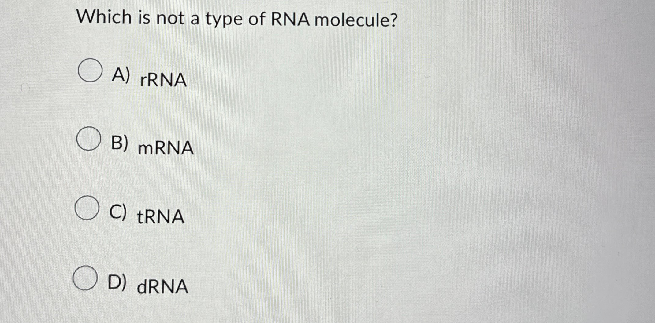 Solved Which is not a type of RNA molecule?A) ﻿rRNAB) | Chegg.com