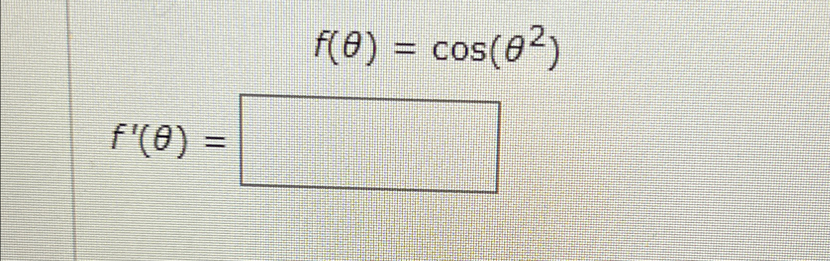 Solved f(θ)=cos(θ2)f'(θ)= | Chegg.com