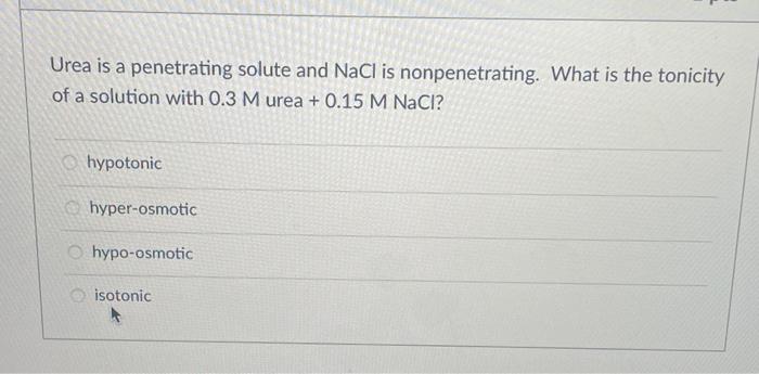 Solved Urea is a penetrating solute and NaCl is | Chegg.com