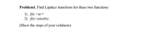Solved Problem1. Find Laplace transform for these two | Chegg.com