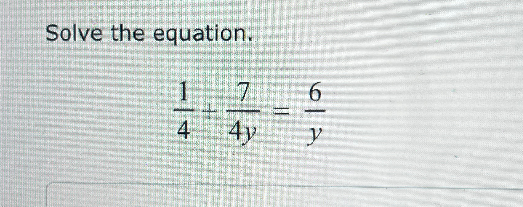 Solved Solve the equation.14+74y=6y | Chegg.com
