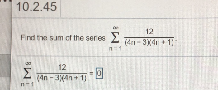Solved 10.2.45 12 Find the sum of the series - (4n-3)(4n +1) | Chegg.com