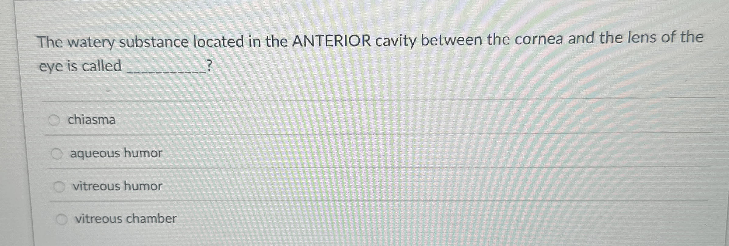 Solved The watery substance located in the ANTERIOR cavity | Chegg.com