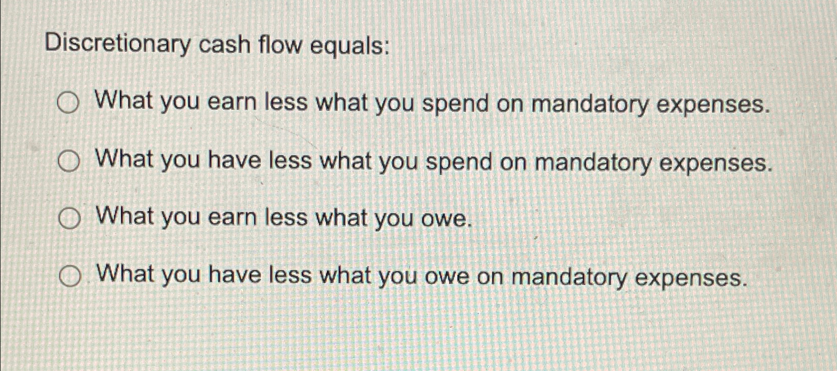 Solved Discretionary cash flow equals:\\nWhat you earn less | Chegg.com
