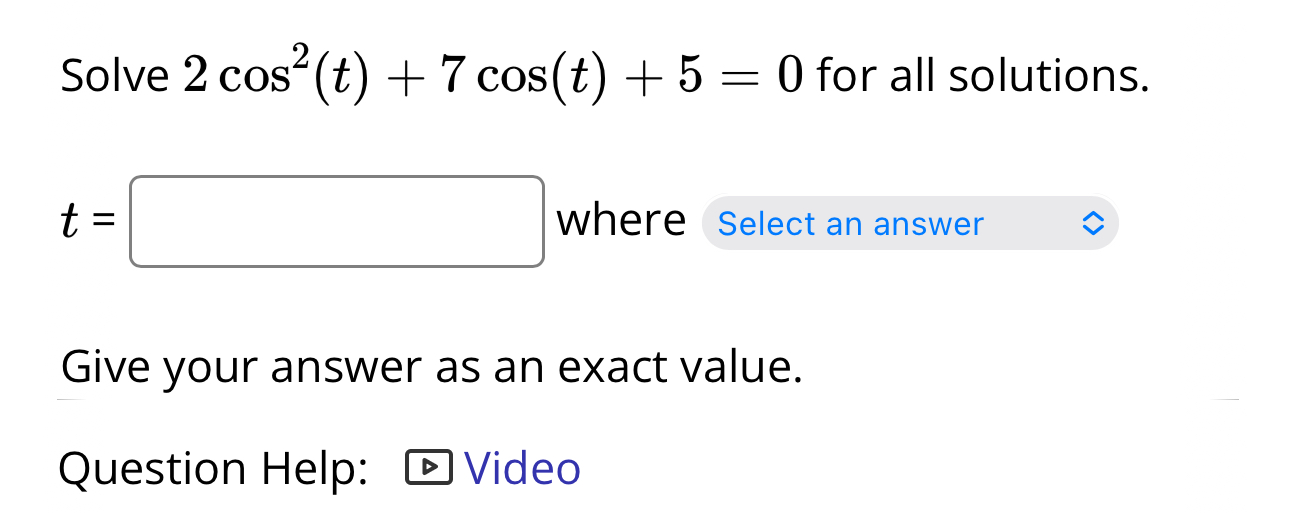 Solved Solve 2cos2(t)+7cos(t)+5=0 ﻿for all solutions.t=, | Chegg.com