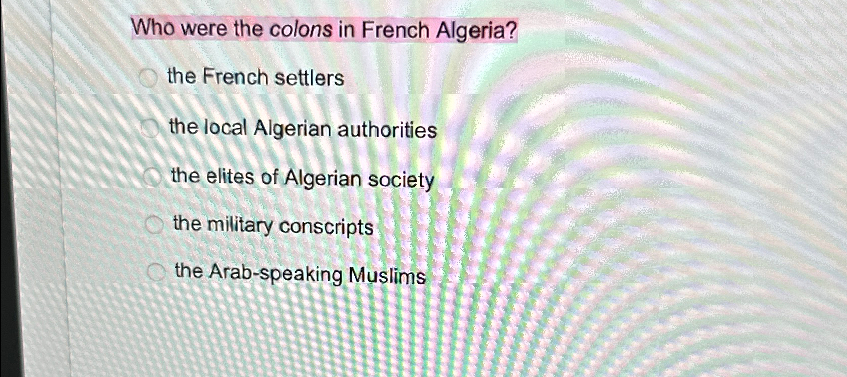 Solved Who were the colons in French Algeria?the French | Chegg.com