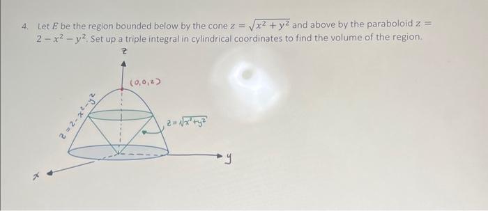 Solved 4. Let E be the region bounded below by the cone | Chegg.com