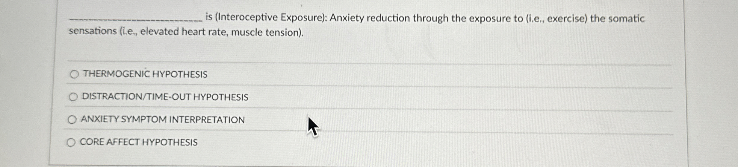 Solved q, ﻿is (Interoceptive Exposure): Anxiety reduction | Chegg.com