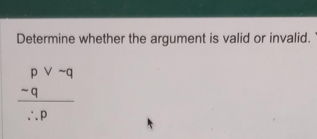 Solved Determine whether the argument is valid or invalid. | Chegg.com