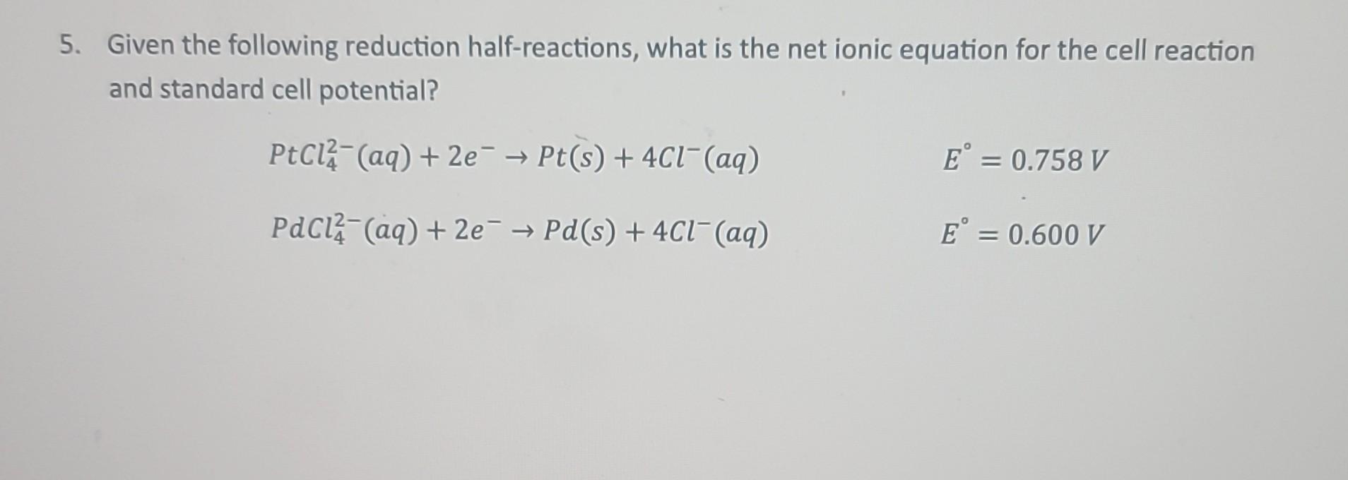Solved 5 Given The Following Reduction Half Reactions What