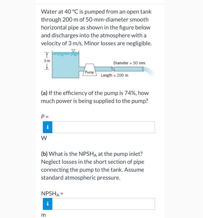 Solved Water at 40∘C is pumped from an open tank through 200 | Chegg.com