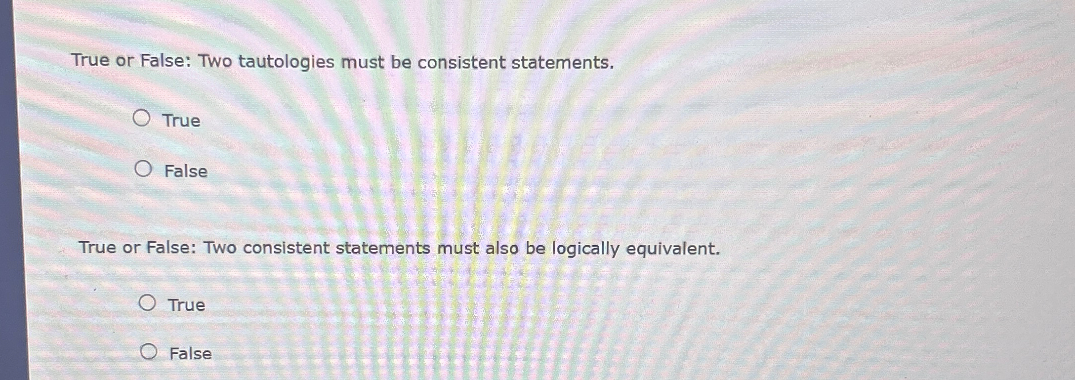 Solved True or False: Two tautologies must be consistent | Chegg.com
