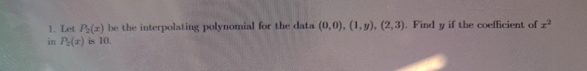 Solved 1. Let P2(x) be the interpolating polynomial for the | Chegg.com