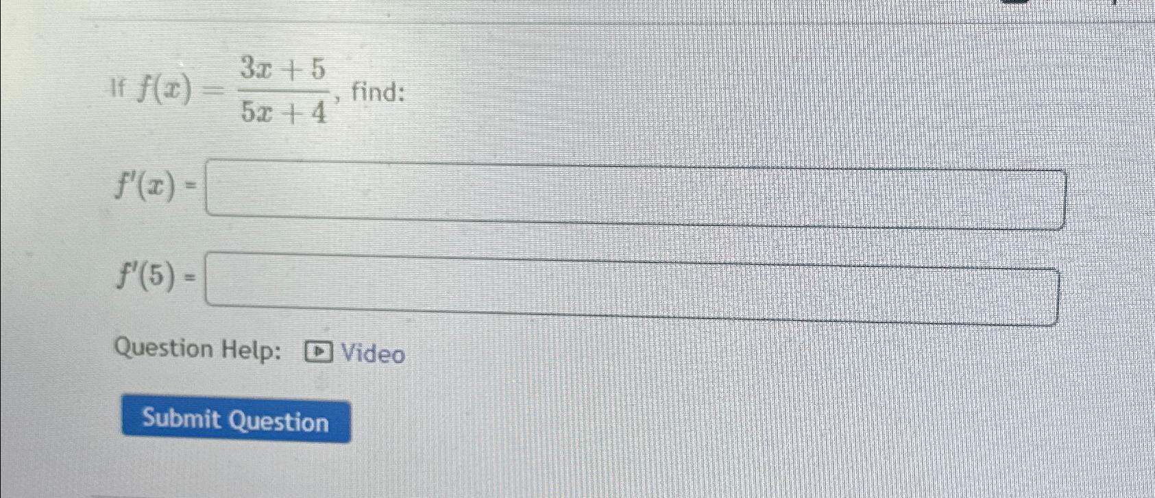 Solved If f(x)=3x+55x+4, ﻿find:f'(x)=f'(5)=Question | Chegg.com
