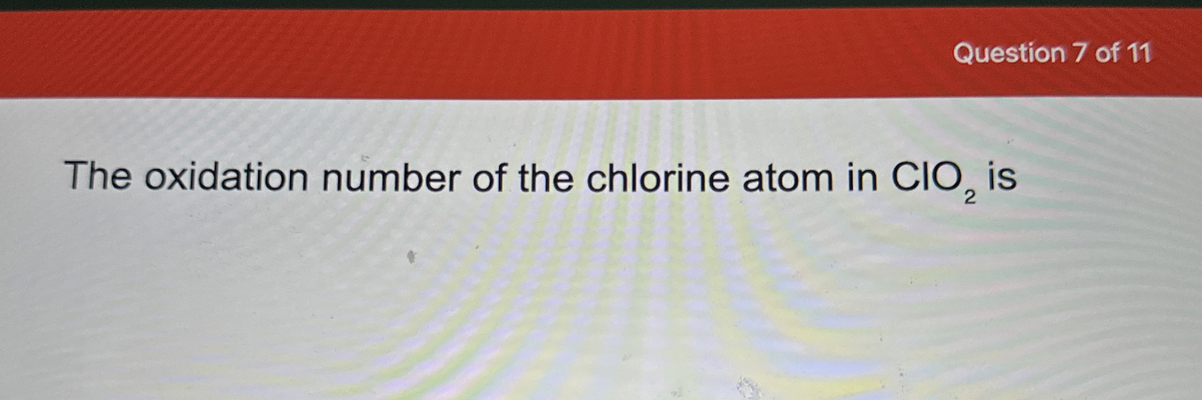 Solved Question 7 ﻿of 11The oxidation number of the chlorine | Chegg.com