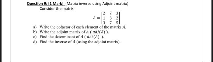 Solved Question 9: [1 Mark] (Matrix inverse using Adjoint | Chegg.com