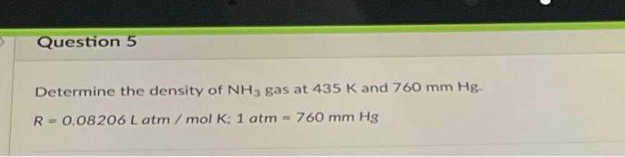 Solved Question 5 Determine the density of NH3 gas at 435 K | Chegg.com