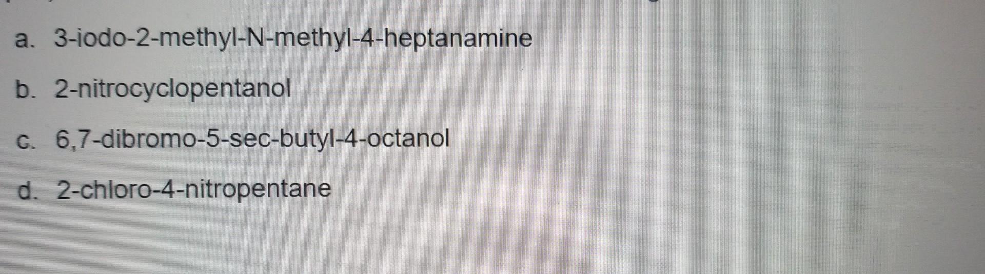 Solved a. 3-iodo-2-methyl-N-methyl-4-heptanamine b. | Chegg.com