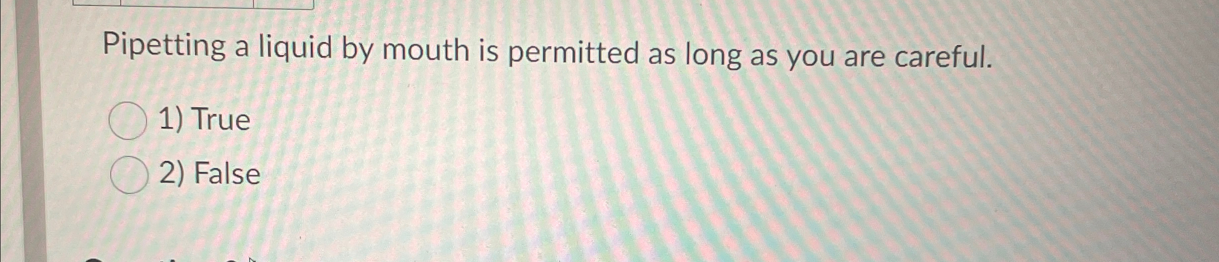 Solved Pipetting a liquid by mouth is permitted as long as | Chegg.com