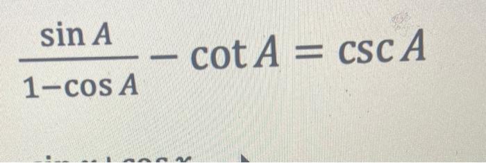 Solved sin A 1-cos A cot A = csc A | Chegg.com