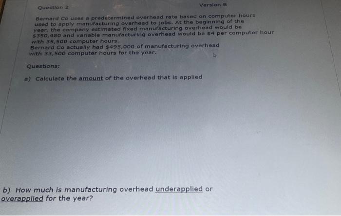 Solved Question 2 Bernard co uses a predetermined overhead | Chegg.com
