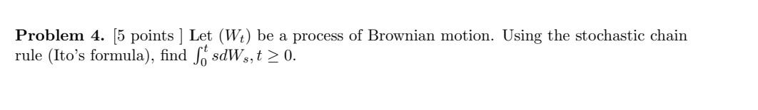 Solved Problem 4. [5 points ] Let (Wt) be a process of | Chegg.com