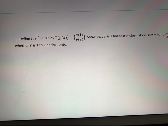 Solved 3. Define T: P2 - R? by 7(p(x)) = (p(23). Show that T | Chegg.com