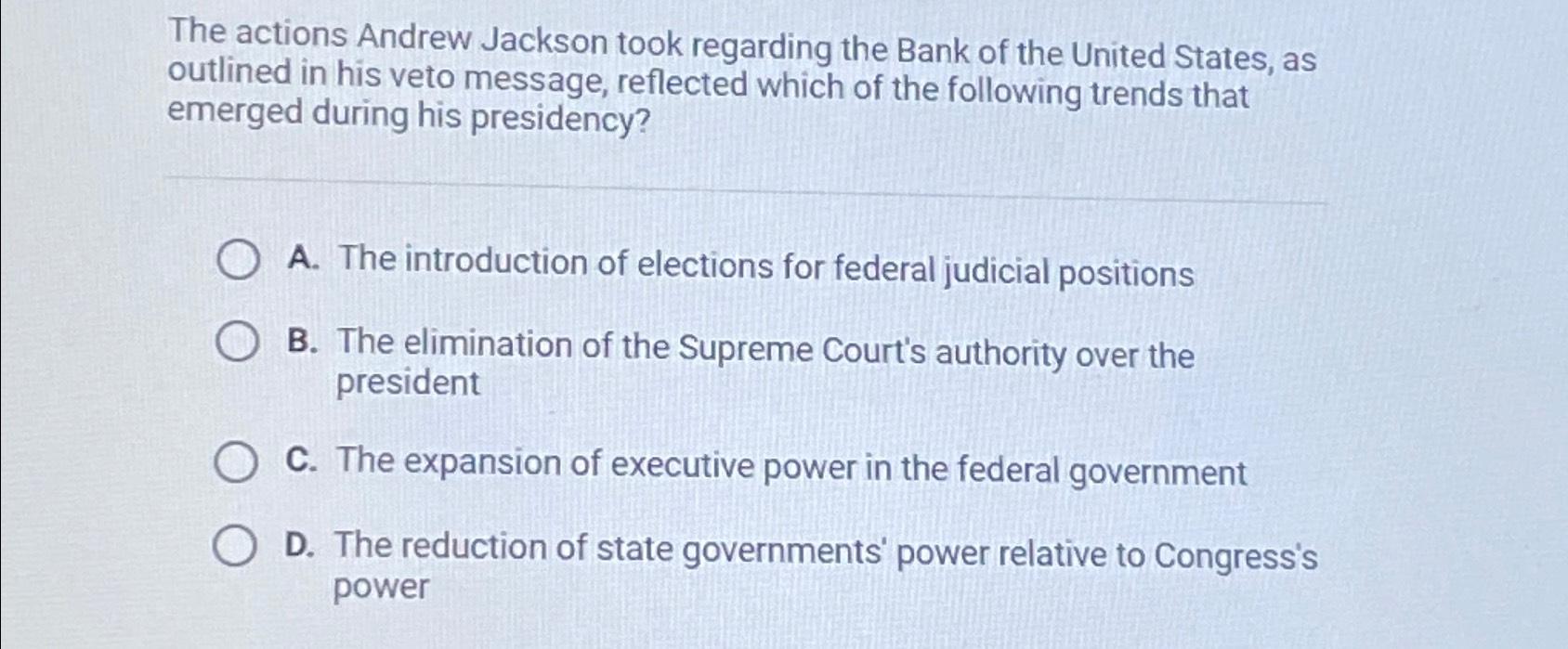 Solved The actions Andrew Jackson took regarding the Bank of | Chegg.com