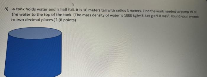 Solved 8) A tank holds water and is half full. It is 10 | Chegg.com
