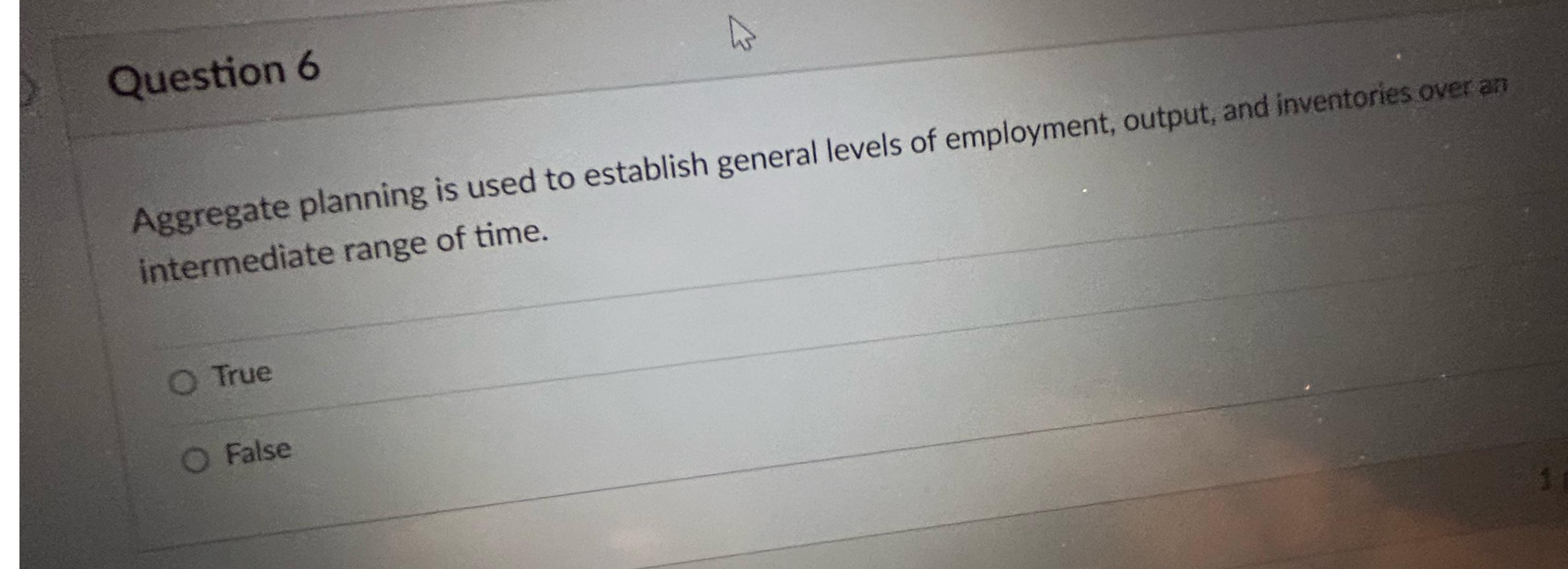 Solved Question 6Aggregate planning is used to establish | Chegg.com