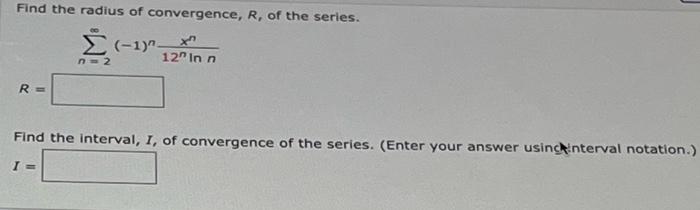 Solved Find the radius of convergence, R, of the series. | Chegg.com