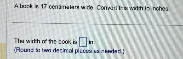 Solved A book is 17 centimeters wide. Convert this width to | Chegg.com