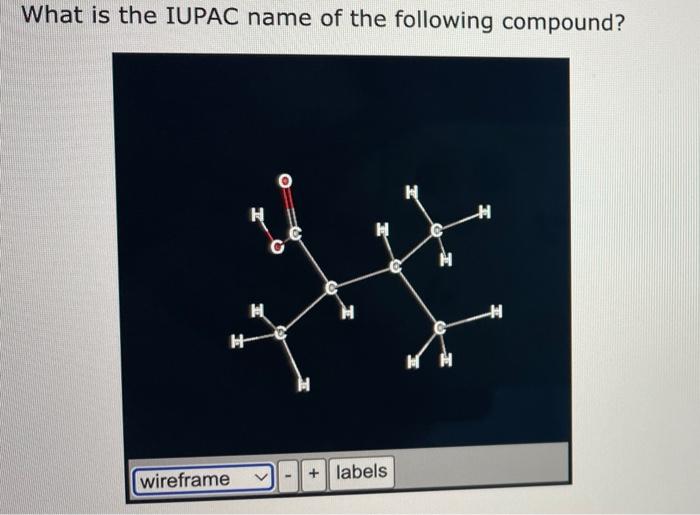 Solved What is the IUPAC name of the following compound? 刊 H | Chegg.com