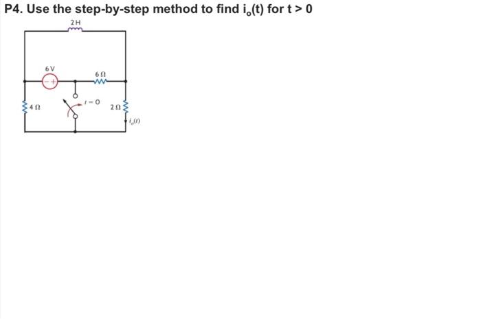 Solved P4. Use the step-by-step method to find i∘(t) for t>0 | Chegg.com
