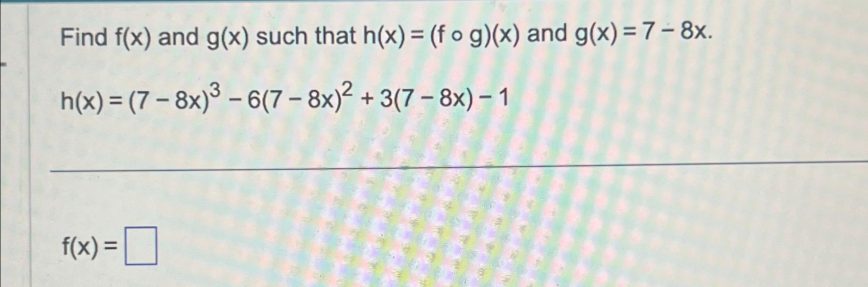 Solved Find f(x) ﻿and g(x) ﻿such that h(x)=(f@g)(x) ﻿and | Chegg.com