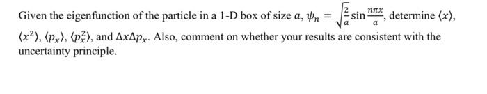 Solved Given the eigenfunction of the particle in a 1-D box | Chegg.com