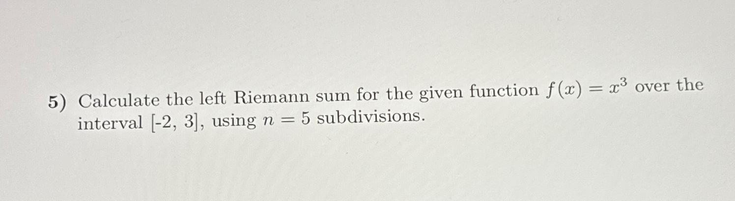 Solved Calculate the left Riemann sum for the given function | Chegg.com