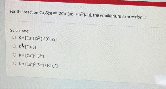 Solved For the reaction Cu2 S( s)⇌2Cu+(aq)+S2−(aq), the | Chegg.com
