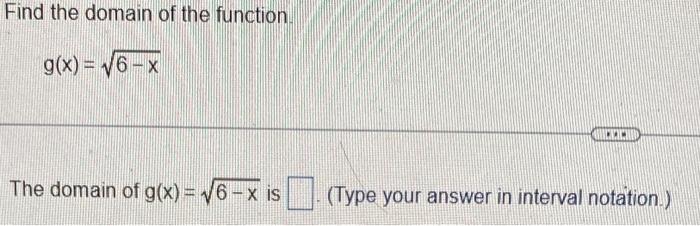 Solved Find the domain of the function g(x)=6−x The domain | Chegg.com
