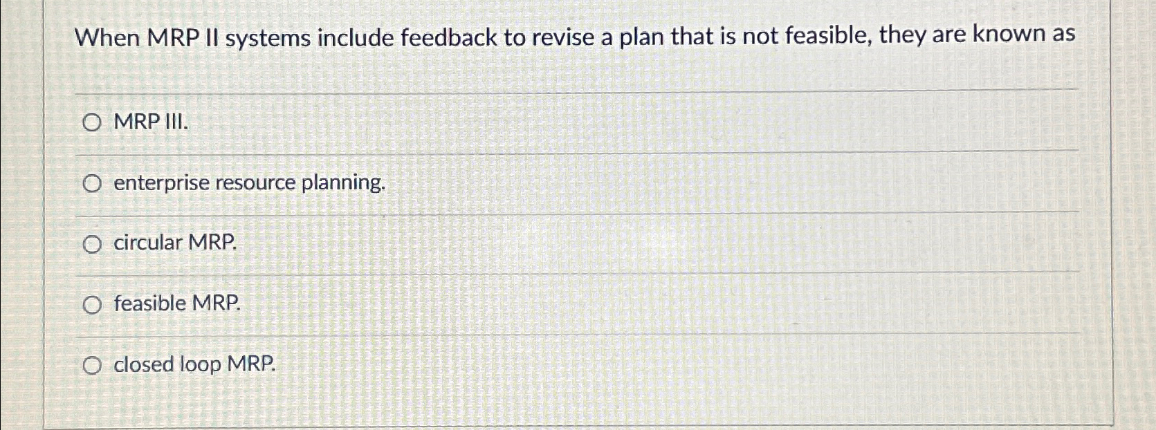 Solved When MRP II systems include feedback to revise a plan | Chegg.com