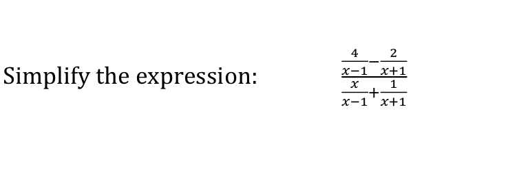 Solved Simplify the expression:4x-1-2x+1xx-1+1x+1 | Chegg.com