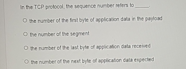 Solved In the TCP protocol, the sequence number refers to | Chegg.com