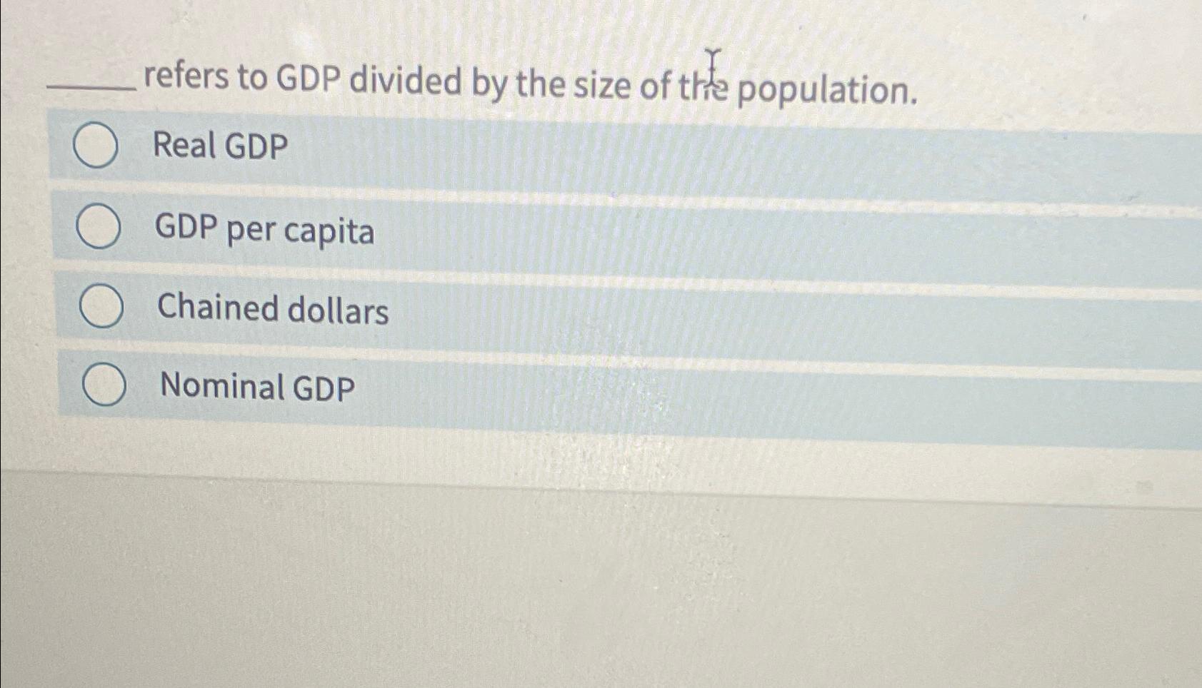Solved refers to GDP divided by the size of the | Chegg.com