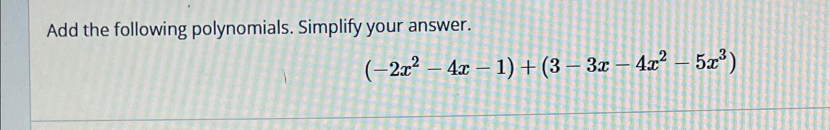 Solved Add the following polynomials. Simplify your | Chegg.com