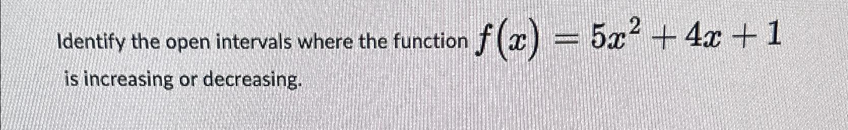 Solved Identify the open intervals where the function | Chegg.com