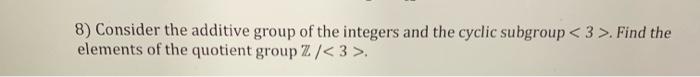 Solved 8) Consider the additive group of the integers and | Chegg.com